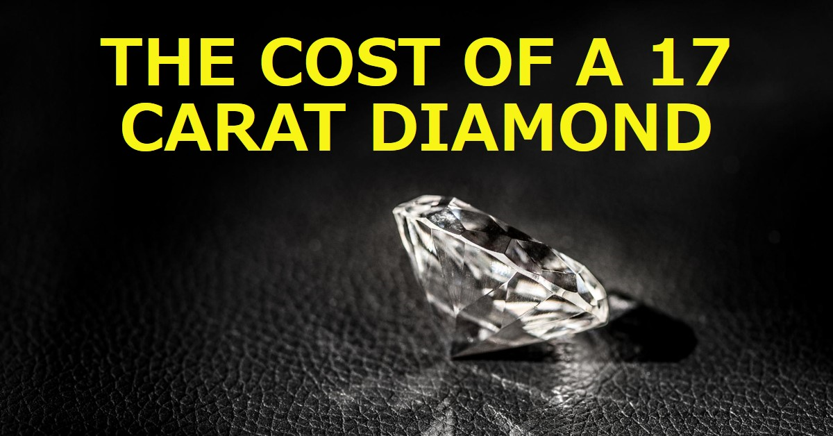 How Much Does A 17 Carat Diamond Cost?